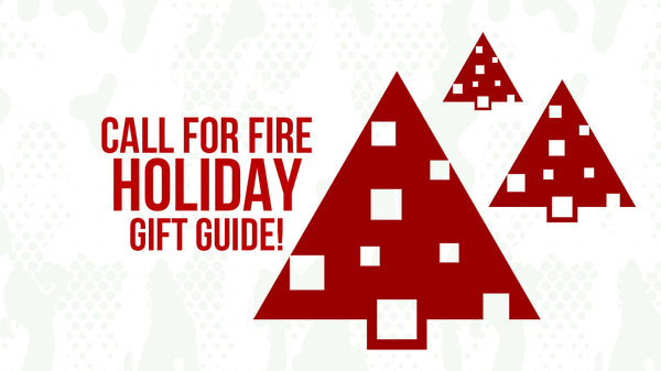 Call For Fire Holiday Gift Guide